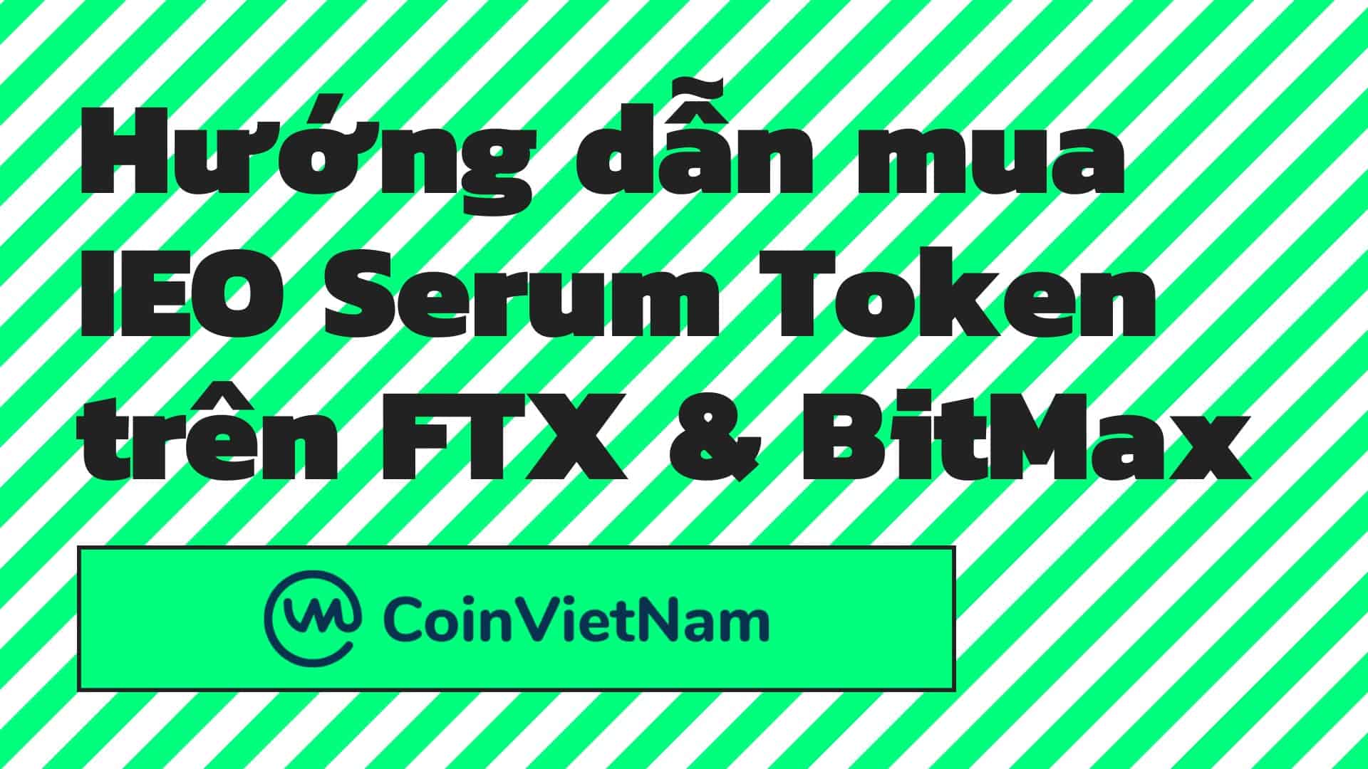 H ng D n Mua IEO Serum Token Tr n FTX BitMax B ng Gi Coin Ti n H ng D n Mua IEO Serum Token Tr n FTX BitMax B ng Gi Coin Ti n